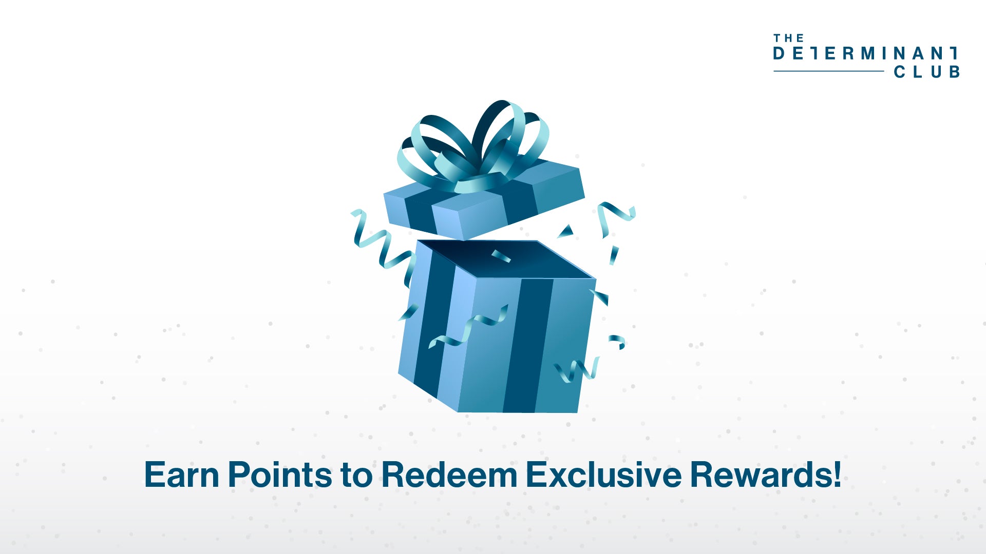 Earn Points to Redeem Exclusive Rewards! – DETERMINANT